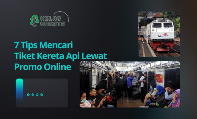 7 Tips Mencari Tiket Kereta Api Lewat Promo Online - Kelaswisata