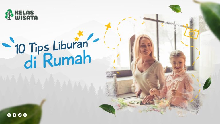 10 Tips Liburan di Rumah, Menyenangkan dan Anti Bosan!