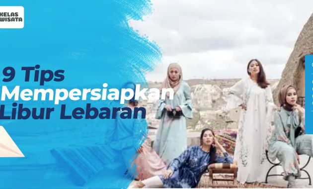 9 Tips Mempersiapkan Libur Lebaran yang Aman dan Seru - Kelaswisata